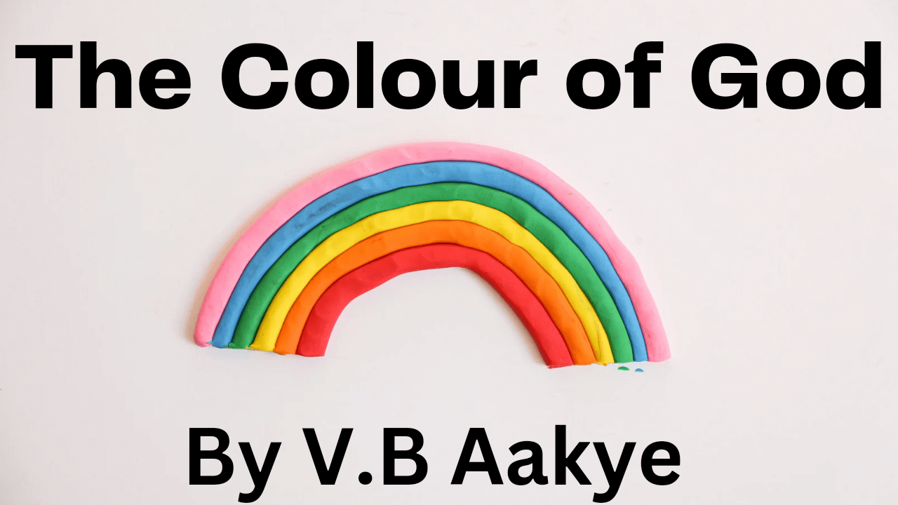 The Colour of God Poem Analysis by V.B Aakye - George Antwi's Blog